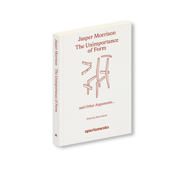 THE UNIMPORTANCE OF FORM AND OTHER ARGUMENTS... by Jasper Morrison ...