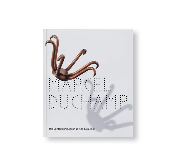 MARCEL DUCHAMP: THE BARBARA AND AARON LEVINE COLLECTION by Marcel Duch ...