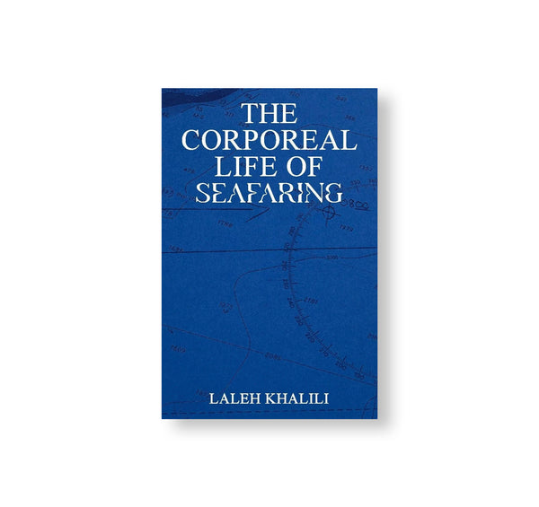 THE CORPOREAL LIFE OF SEAFARING by Laleh Khalili – twelvebooks