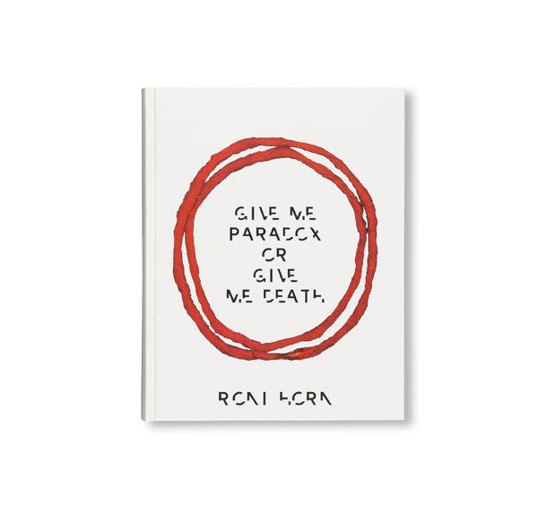 GIVE ME PARADOX OR GIVE ME DEATH by Roni Horn – twelvebooks