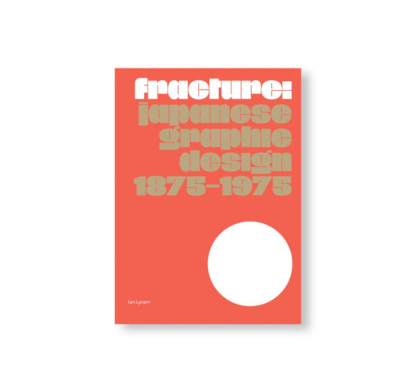 FRACTURE: JAPANESE GRAPHIC DESIGN 1875–1975 by Ian Lynam – twelvebooks