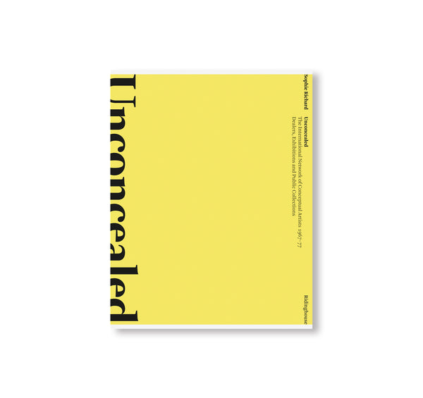 UNCONCEALED: THE INTERNATIONAL NETWORK OF CONCEPTUAL ARTISTS, 1967–77 ...